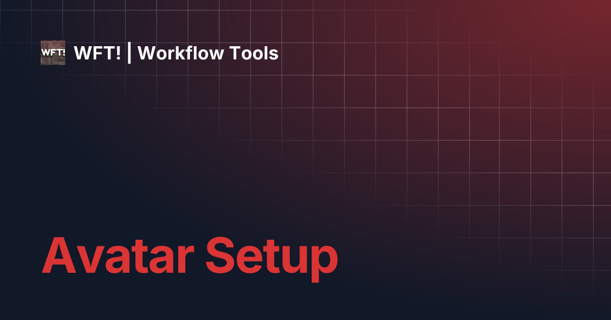 Avatar Setup | WFT! | Workflow Tools