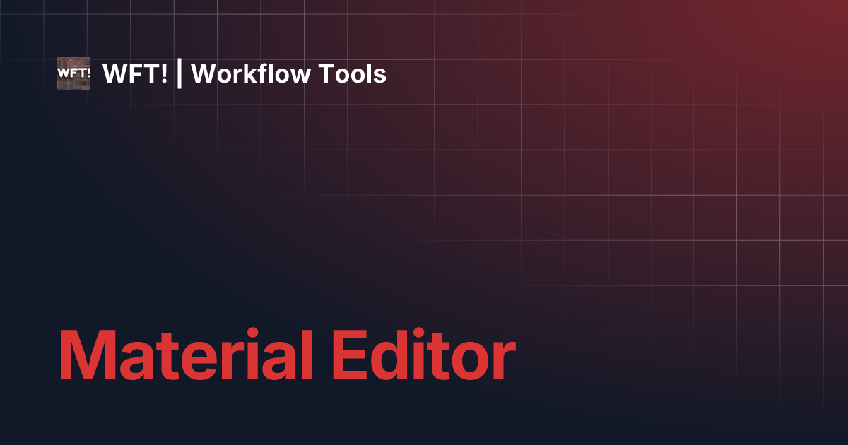 Material Editor | WFT! | Workflow Tools
