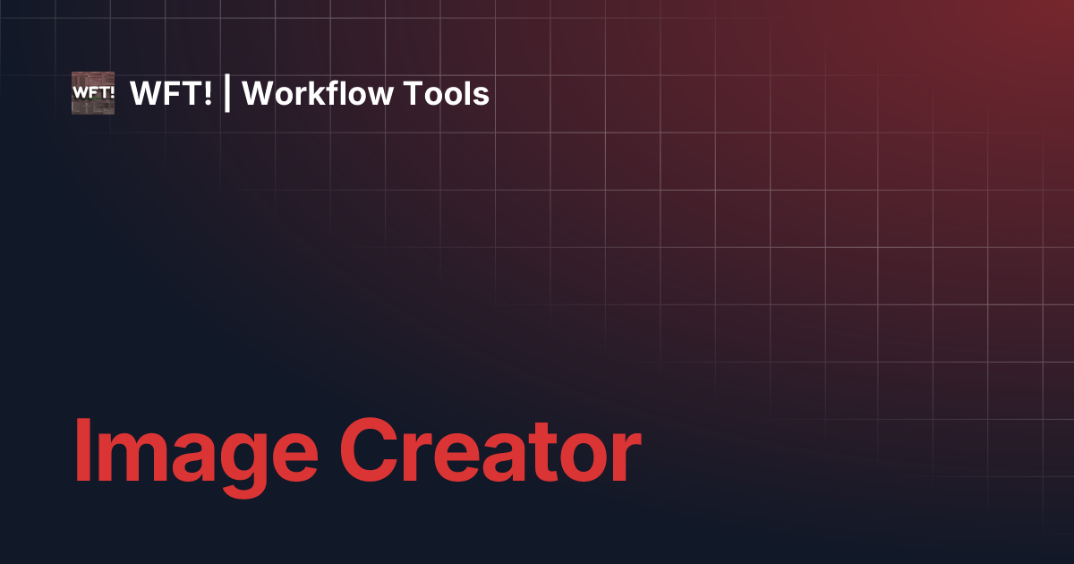 Image Creator | WFT! | Workflow Tools