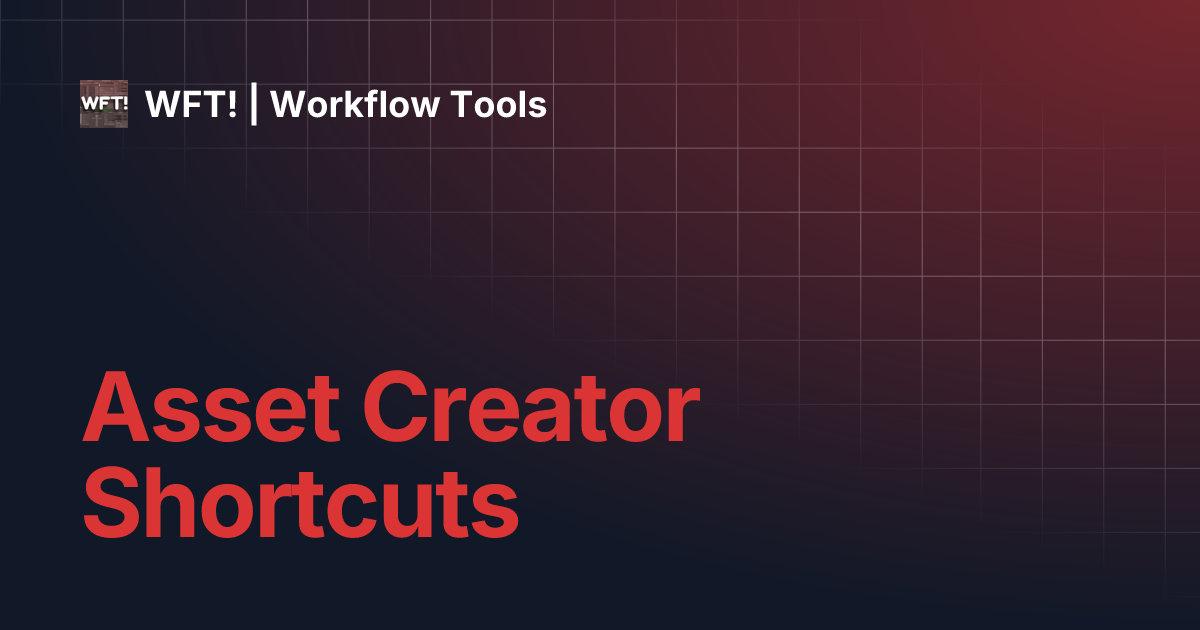 Asset Creator Shortcuts | WFT! | Workflow Tools