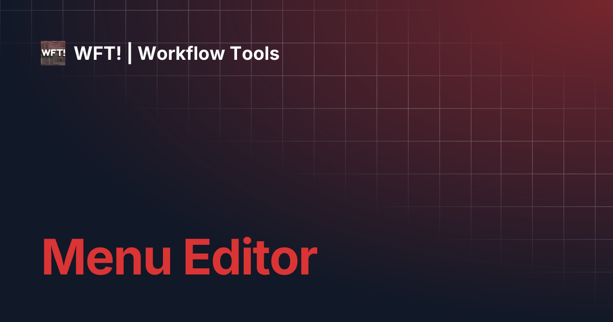 Menu Editor | WFT! | Workflow Tools