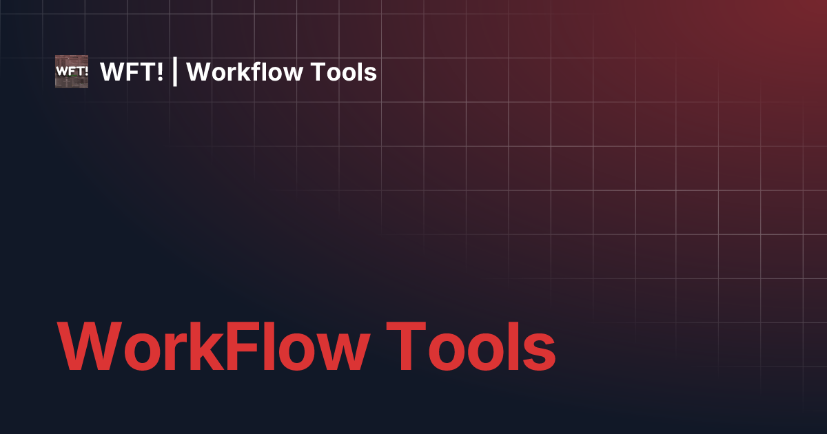 WorkFlow Tools | WFT! | Workflow Tools