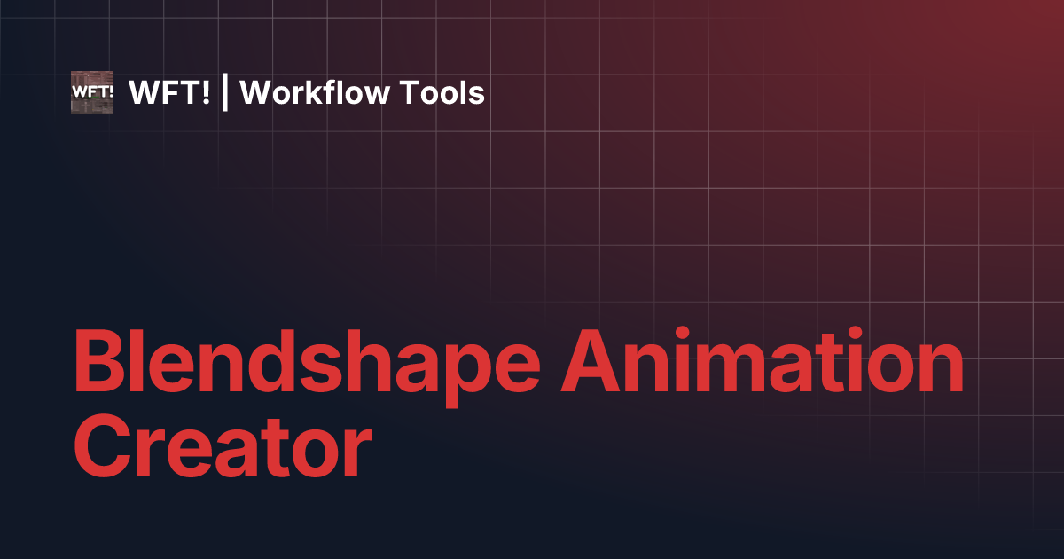 Blendshape Animation Creator | WFT! | Workflow Tools